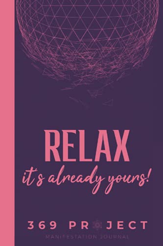 369 Project Manifestation Journal Relax It's Already Yours: Purple 369 ...