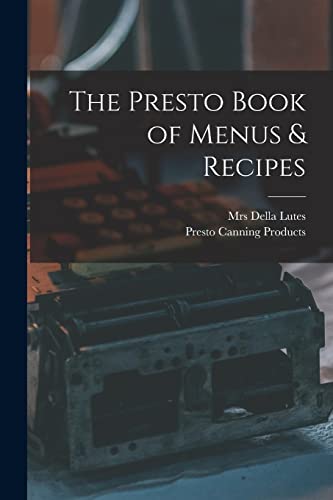 The Presto Book of Menus & Recipes by Mrs Della (Thompson) Lutes ...