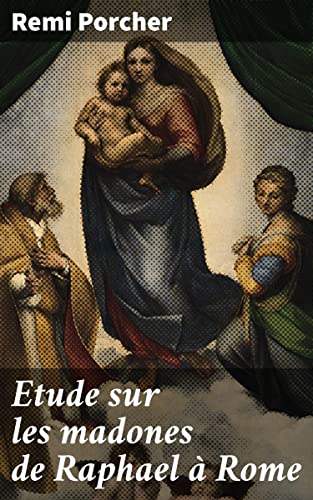 Etude sur les madones de Raphael à Rome by Remi Porcher | Goodreads