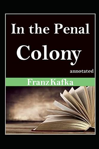 In the Penal Colony annotated by Franz Kafka | Goodreads