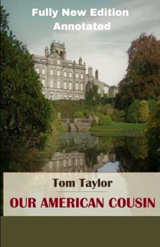 Tom Taylor: Our American Cousin (Fully New Edition) Annotated by Tom ...