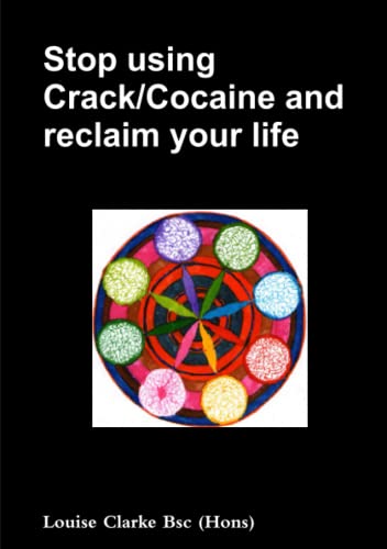 Stop using Crack/Cocaine and reclaim your life. by Louise Clarke ...