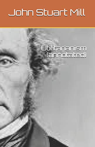 Utilitarianism (annotated) by John Stuart Mill | Goodreads