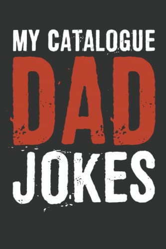 Fathers Day Gift: My Catalogue Of Dad Jokes Notebook: 6 X 9 Blank Lined ...