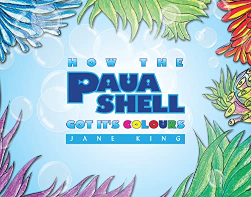 How the Paua Shell Got It’s Colours by Jane King | Goodreads