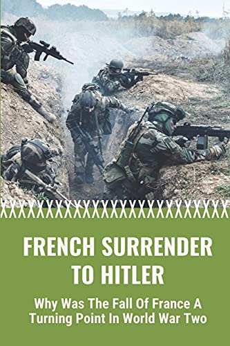 French Surrender To Hitler: Why Was The Fall Of France A Turning Point ...