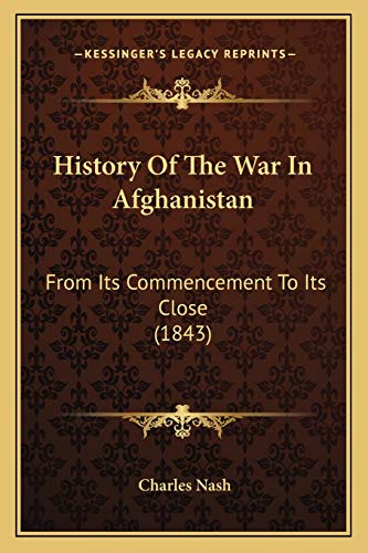 History Of The War In Afghanistan: From Its Commencement To Its Close ...