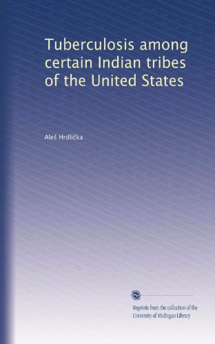Tuberculosis among certain Indian tribes of the United States by Ale ...
