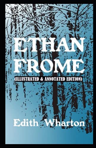 Ethan Frome (Illustrated & Annotated Edition) by Edith Wharton | Goodreads