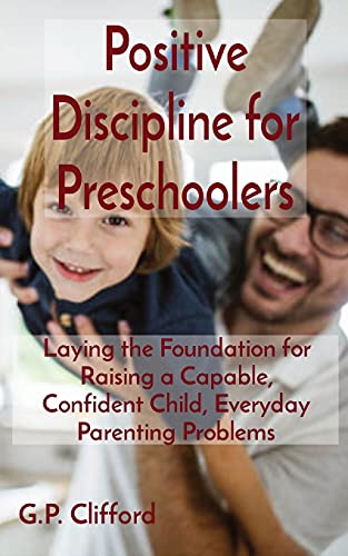 Positive Discipline for Preschoolers: Laying the Foundation for Raising ...