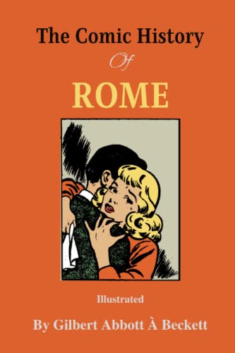 The Comic History of Rome: With Original Illustrations by Gilbert ...
