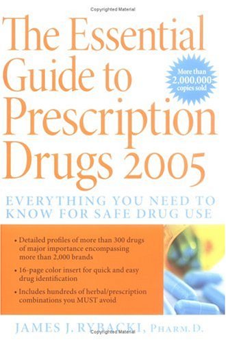 The Essential Guide to Prescription Drugs 2005 : Everything You Need to ...