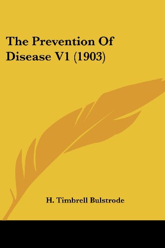 The Prevention Of Disease V1 (1903) by H. Timbrell Bulstrode | Goodreads