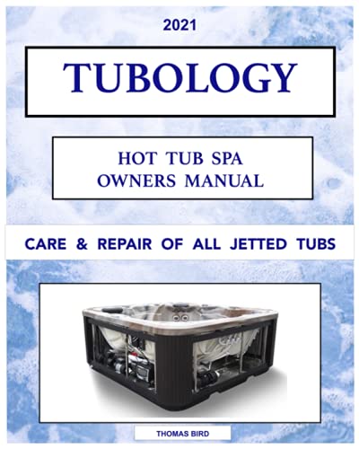 Hot-Tubology 2021 Edition: Hot Tub Spa and Jetted Bathtub Owners Manual ...