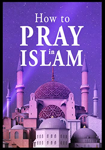 How To Pray In Islam: A Step-by-Step Guide to perform Salah wudo, Ghusl ...