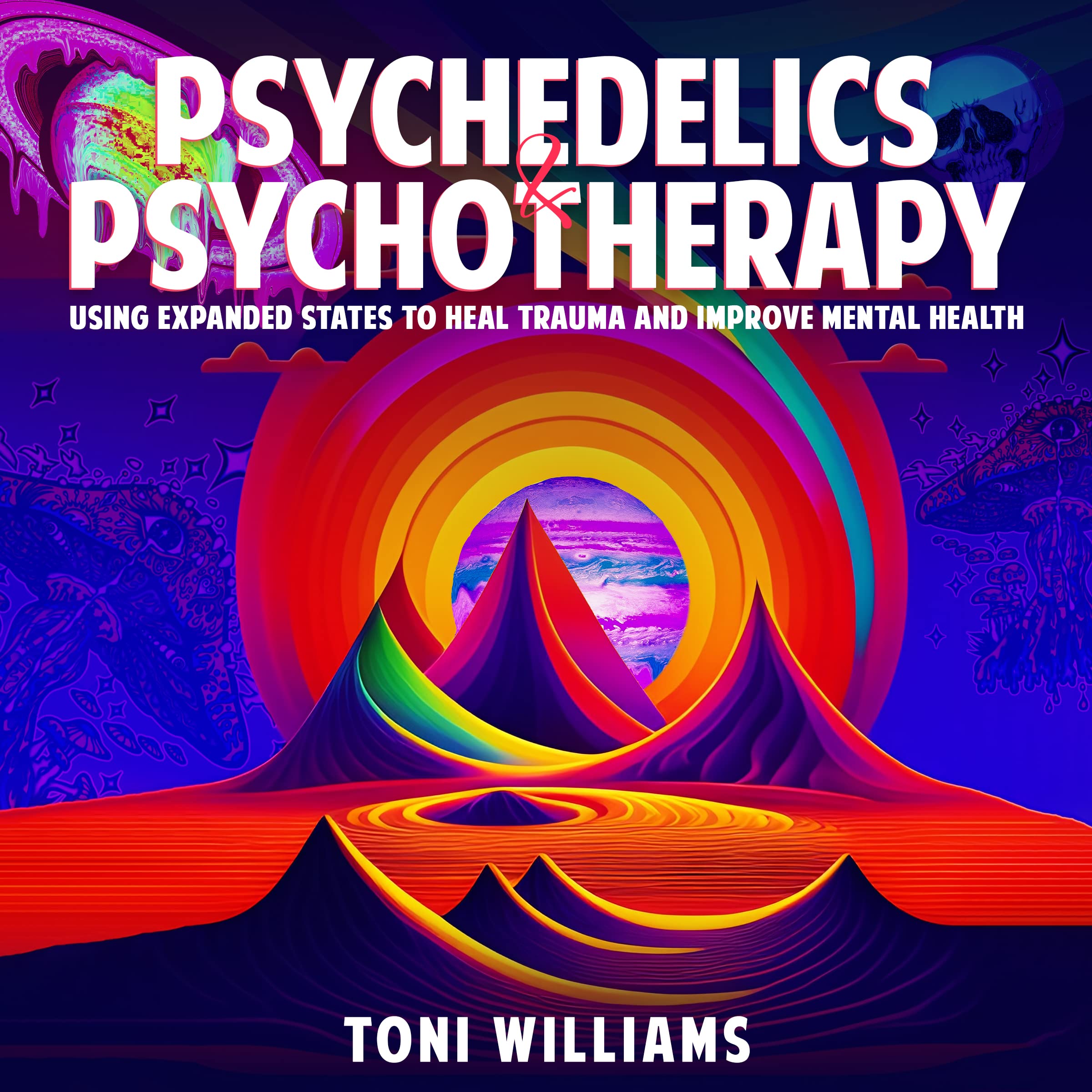 Psychedelics and Psychotherapy: Using Expanded States to Heal Trauma ...