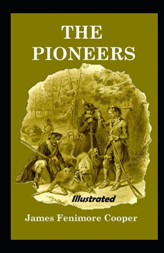 The Pioneers Illustrated by James Fenimore Cooper | Goodreads