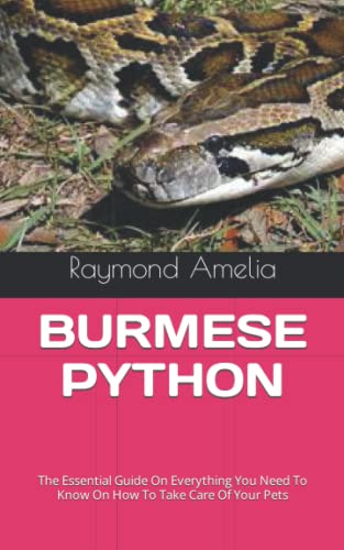 BURMESE PYTHON: The Essential Guide On Everything You Need To Know On ...