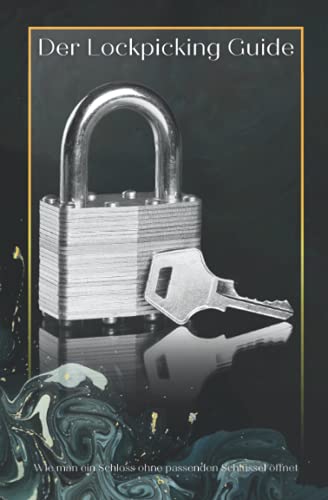 Der Lockpicking Guide: Wie man ein Schloss ohne passenden Schlüssel öffnet by C. Smith | Goodreads