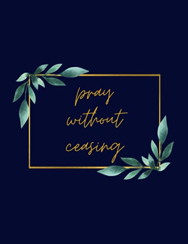 Pray Without Ceasing: 8.5x11 in -- A Lined Prayer Journal, Lined ...