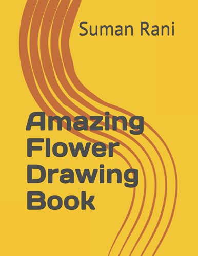 Amazing Flower Drawing Book by Suman Rani | Goodreads