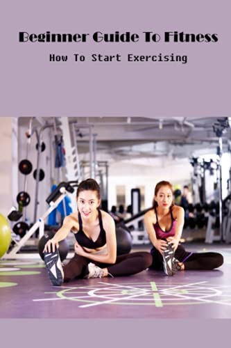 Beginner Guide To Fitness: How To Start Exercising by Mr BROWN RENARD ...