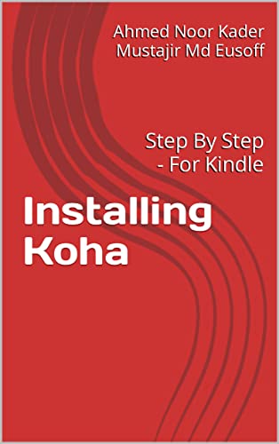 Installing Koha Step By Step For Kindle By Ahmed Noor Kader Mustajir