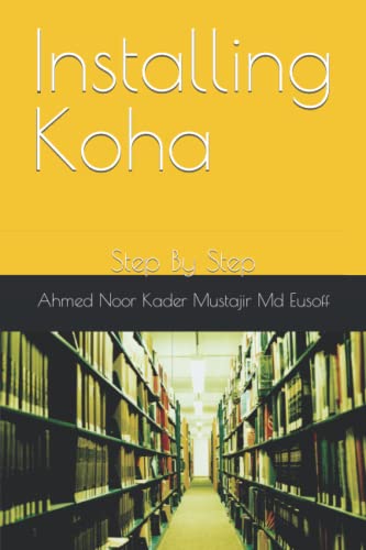 Installing Koha: Step By Step by Ahmed Noor Kader Mustajir Md Eusoff | Goodreads