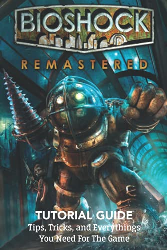 Bioshock Remastered Tutorial Guide: Tips, Tricks, and Everythings You ...