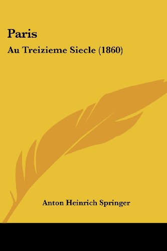 Paris: Au Treizieme Siecle (1860) by Anton Heinrich Springer | Goodreads