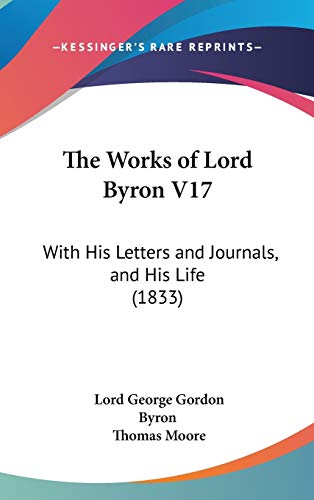 The Works of Lord Byron V17: With His Letters and Journals, and His ...