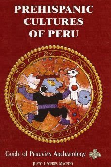 Prehispanic Cultures of Peru: Guide of Peruvian Archaeology by Justo ...