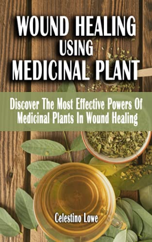 WOUND HEALING USING MEDICINAL PLANT: Discover The Most Effective Powers ...