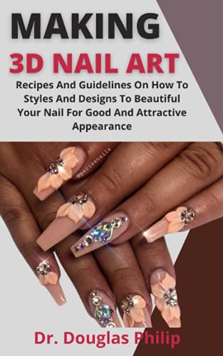 Making 3d Nail Art: Recipes And Guidelines On How To Styles And Designs ...