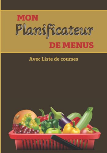 Mon Planificateur de Menus avec liste de courses: Carnet pour planifier ...