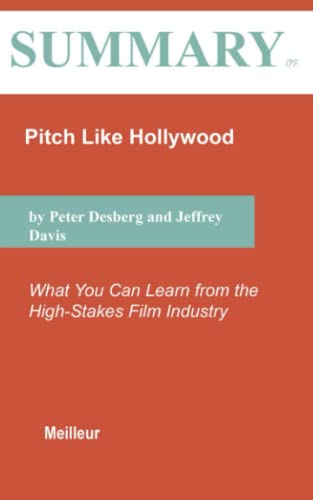 Summary of Pitch Like Hollywood: What You Can Learn from the High ...