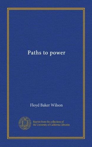 Paths to power (Vol-1) by Floyd Baker Wilson | Goodreads