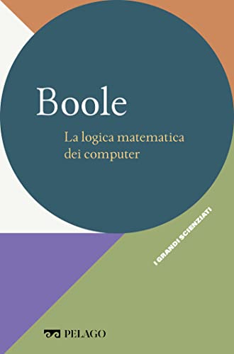 Boole - La logica matematica dei computer (I Grandi scienziati) by ...