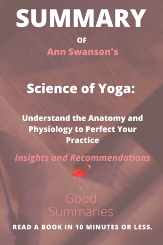 Summary of Ann Swanson's Book: Science of Yoga: Understand the Anatomy ...