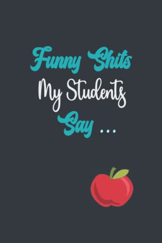Funny Shit My Students Say: Teacher Notebook journal - Awesome ...