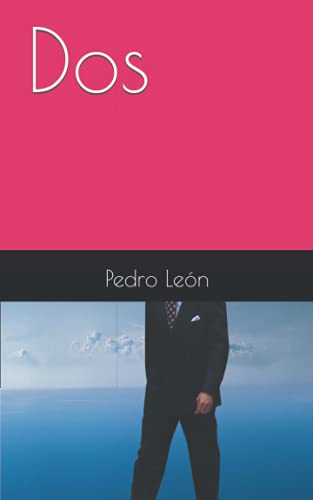 Dos (Spanish Edition) by Pedro León | Goodreads