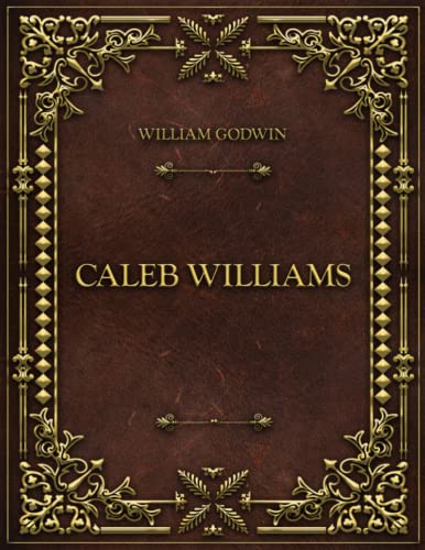 Caleb Williams: William Godwin by William Godwin | Goodreads