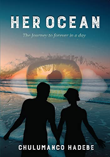Her Ocean: The journey to forever in a day by Chulumanco Hadebe | Goodreads