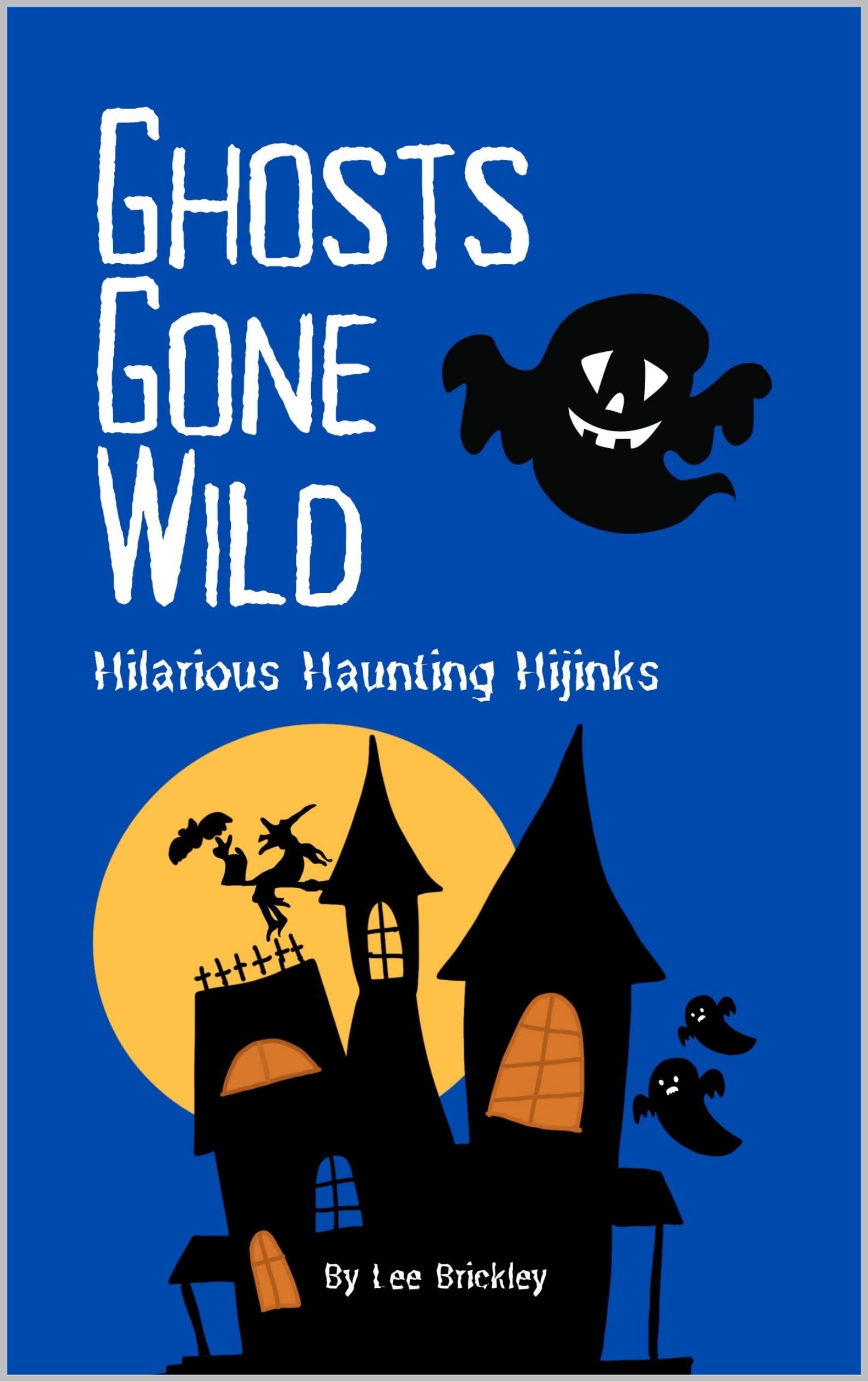 Ghosts Gone Wild : Hilarious Haunting Hijinks - Spirited Laughs from ...