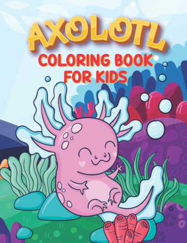 Axolotl Coloring Book For Kids: Fun Axolotl Children’s Art Book For ...