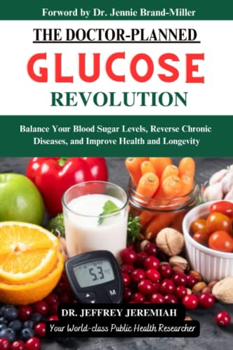 THE DOCTOR-PLANNED GLUCOSE REVOLUTION: Balance Your Blood Sugar Levels ...