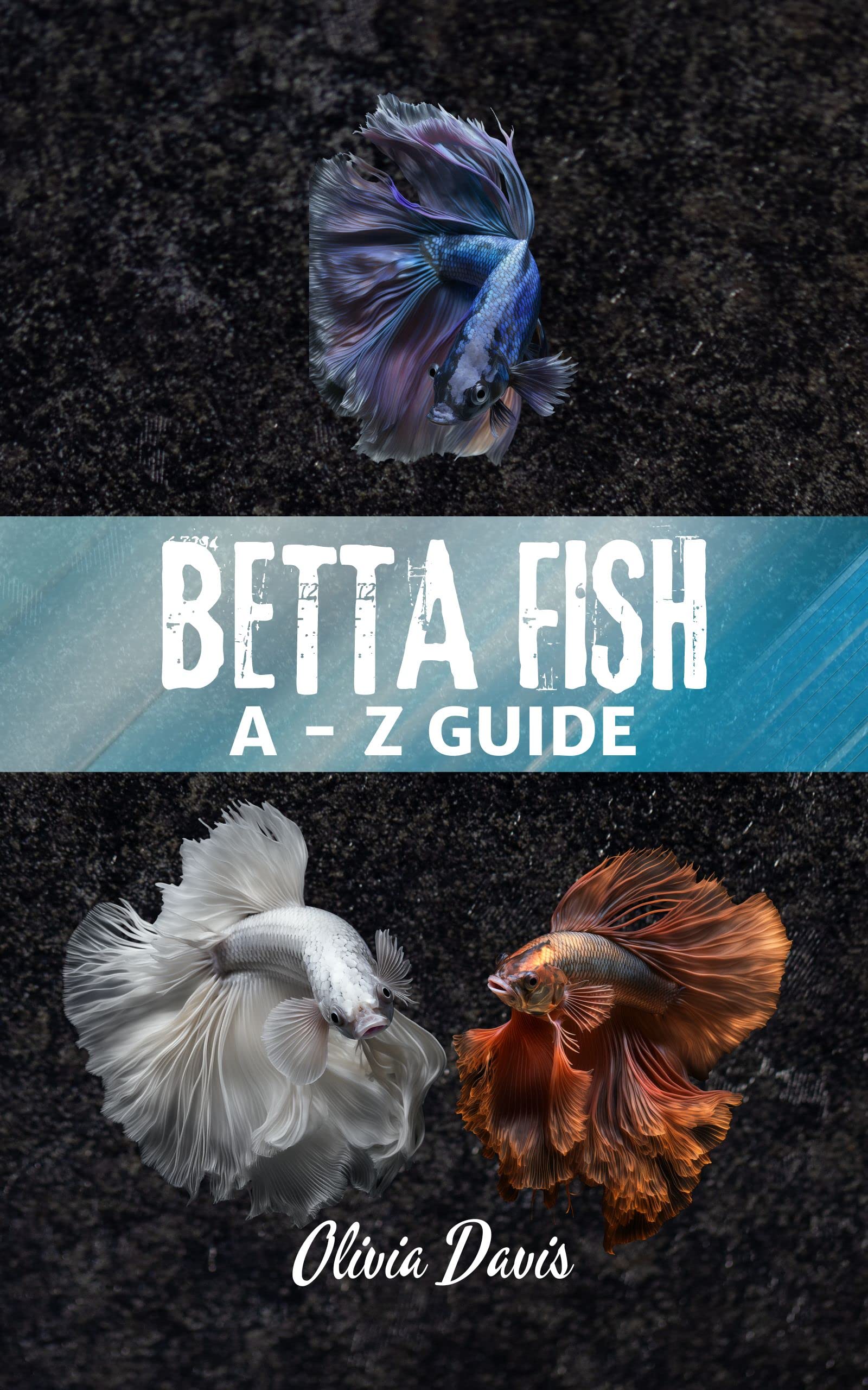 Betta Fish A-Z Guide: The Complete Guide to Caring, Breeding, and ...