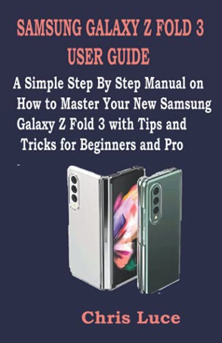 SAMSUNG GALAXY Z FOLD 3 USER GUIDE: A Simple Step By Step Manual on How ...