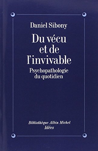 Du vécu et de l'invivable: Psychopathologie du quotidien by Daniel ...
