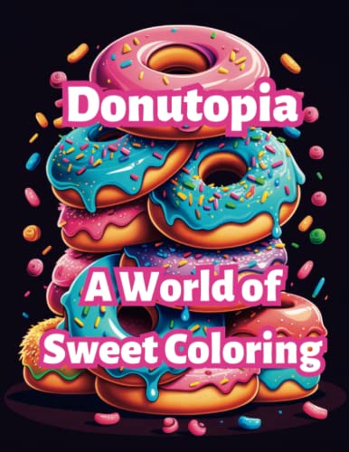 Donutopia: A World of Sweet Coloring: 80 pages of detailed delicious ...